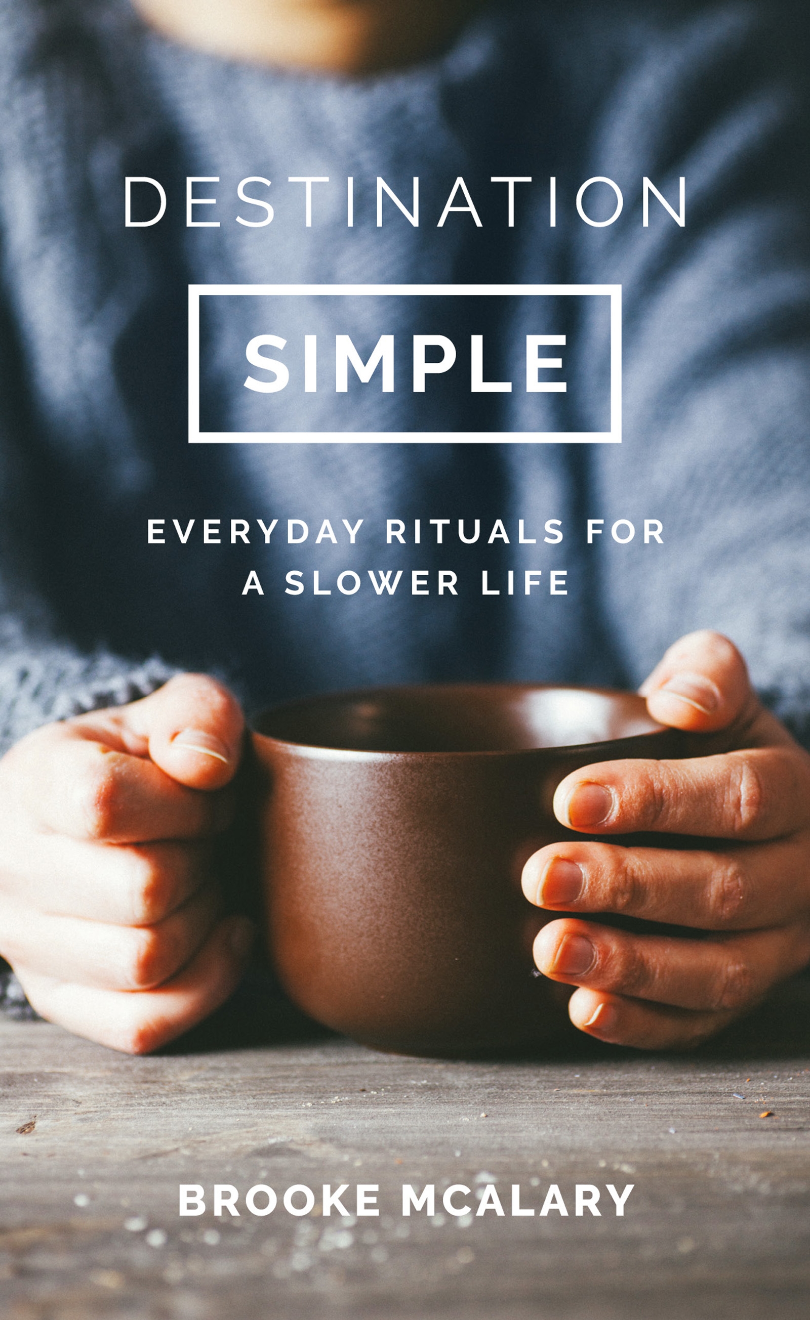 Destination Simple: Everyday Rituals For a Slower Life Book | Oliver Bonas